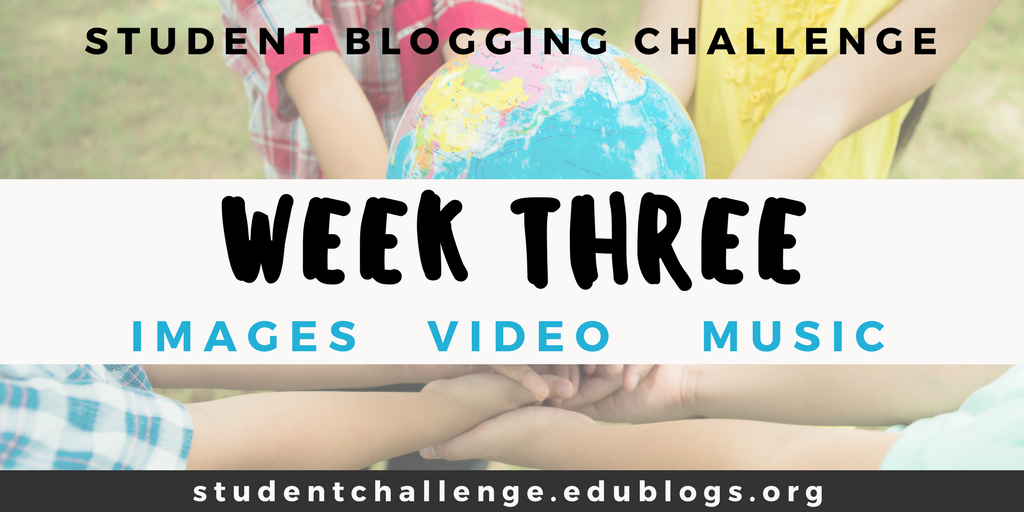 Week 3: Images, videos and music – Student Blogging Challenge